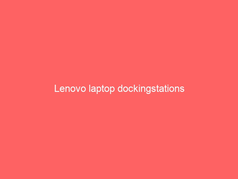 Lenovo laptop dockingstations - Goedgeschenk.nl cadeau & geschenken site Lenovo laptop dockingstations - Goedgeschenk.nl cadeau & geschenken site